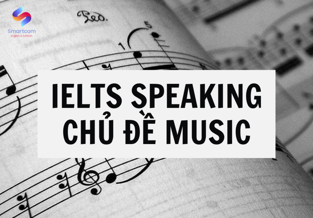 IELTS Speaking chủ đề Music: Bài mẫu và từ vựng