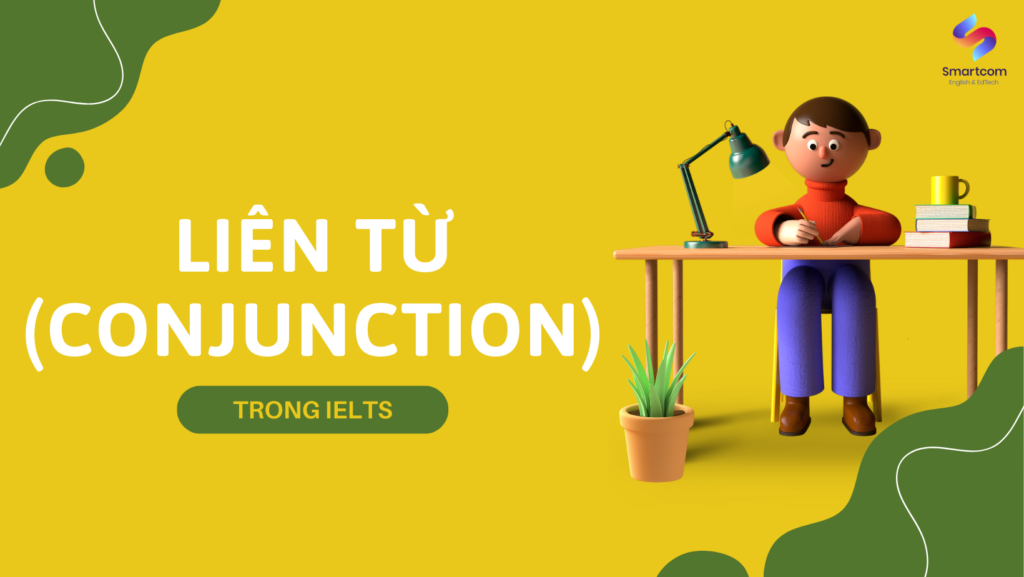 Tầm quan trọng của LIÊN TỪ (CONJUNCTION) trong IELTS
