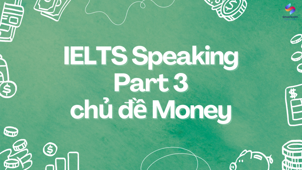 IELTS Speaking chủ đề Money - Từ vựng và bài mẫu