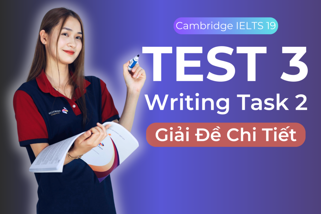 Giải đề IELTS Cambridge 19: Chi tiết Writing Task 2 [Test 3]