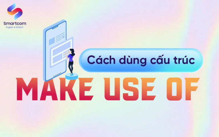 Make Use Of Là Gì [ Khái Niệm Và Cách Dùng 2025 ]