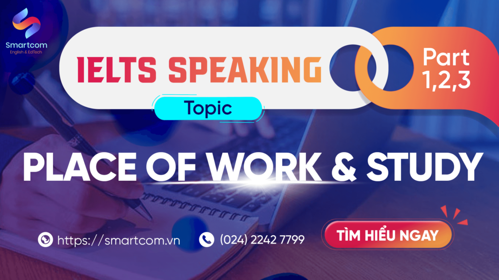 Ielts Speaking Place of Work Study Chủ Đề Part 1,2,3