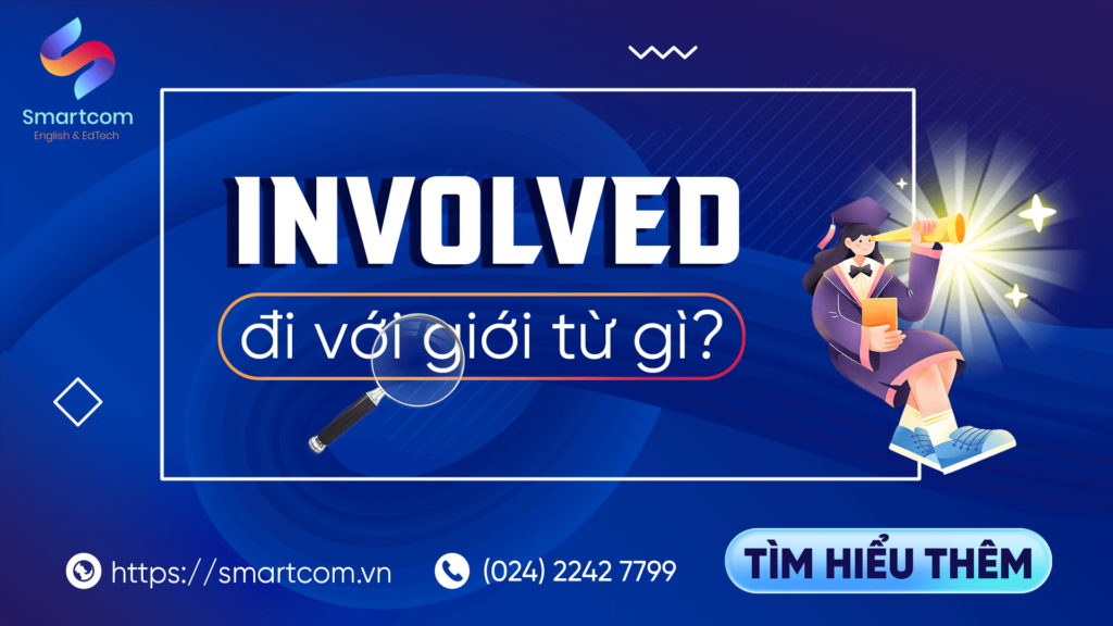 Involved Đi Với Giới Từ Gì [ Cách Dùng Cấu Trúc Và Bài Tập ]