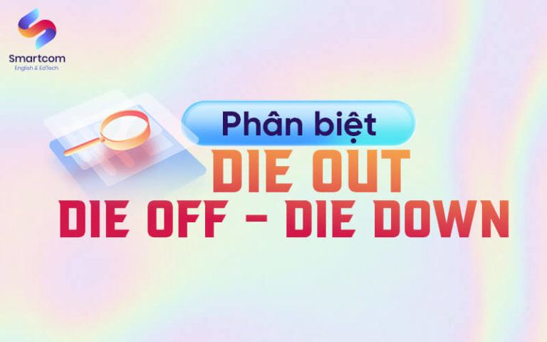 Die Out Là Gì [ Cách Phân Biệt Die Off Die Down ]