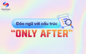 Cấu Trúc After [ Mẹo Dùng Hiệu Quả Chỉ 5 Phút ]