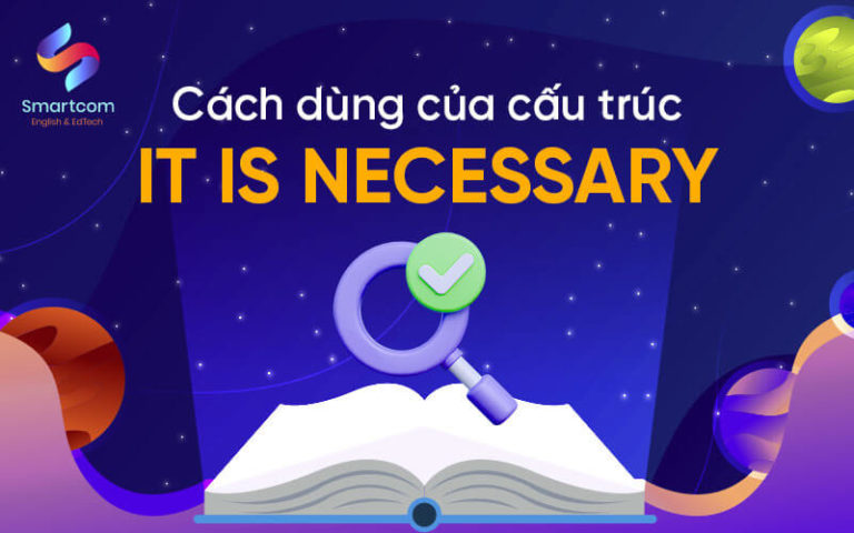 It Is Necessary [ Thuộc Lòng Cấu Trúc Chỉ Với 5p ]