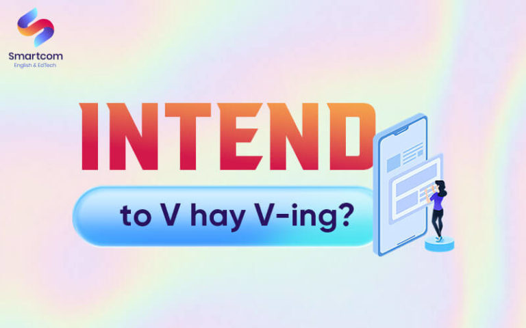 Intend To V Hay Ving [ Bỏ Túi Cách Làm Điểm Cao ]