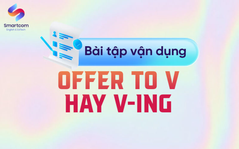 Offer To V Hay Ving [ 5P Nắm Trọn Cấu Trúc ]