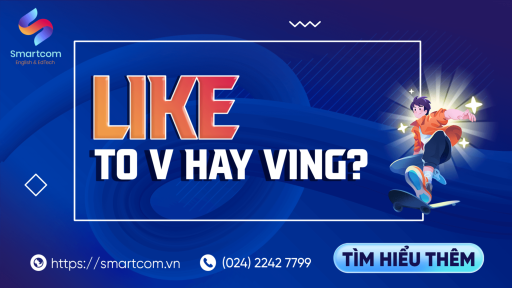Like To V Hay Ving [ Học Nhanh Thành Thạo Trong 5P ]