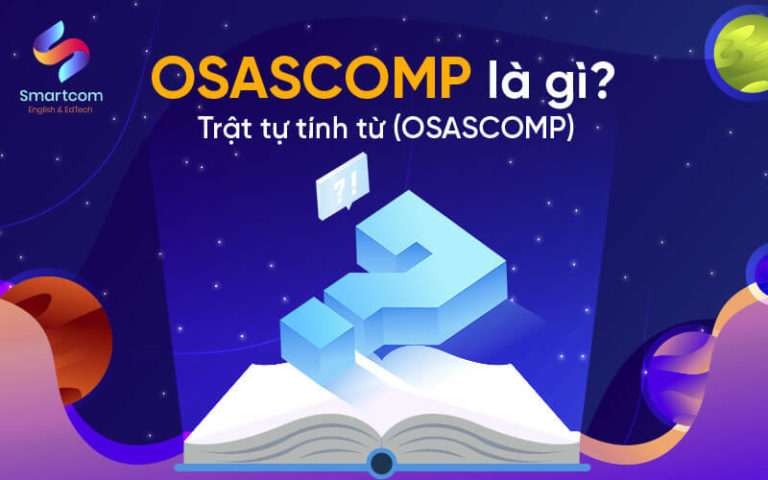 Osascomp là gì [ 5P ghi nhớ quy tắc trật tự tính từ ]