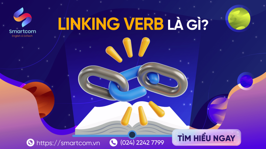 Linking verb là gì? Phân loại và những lưu ý khi dùng