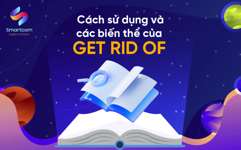 Get rid of là gì? Thành thạo cấu trúc chỉ với 5 phút