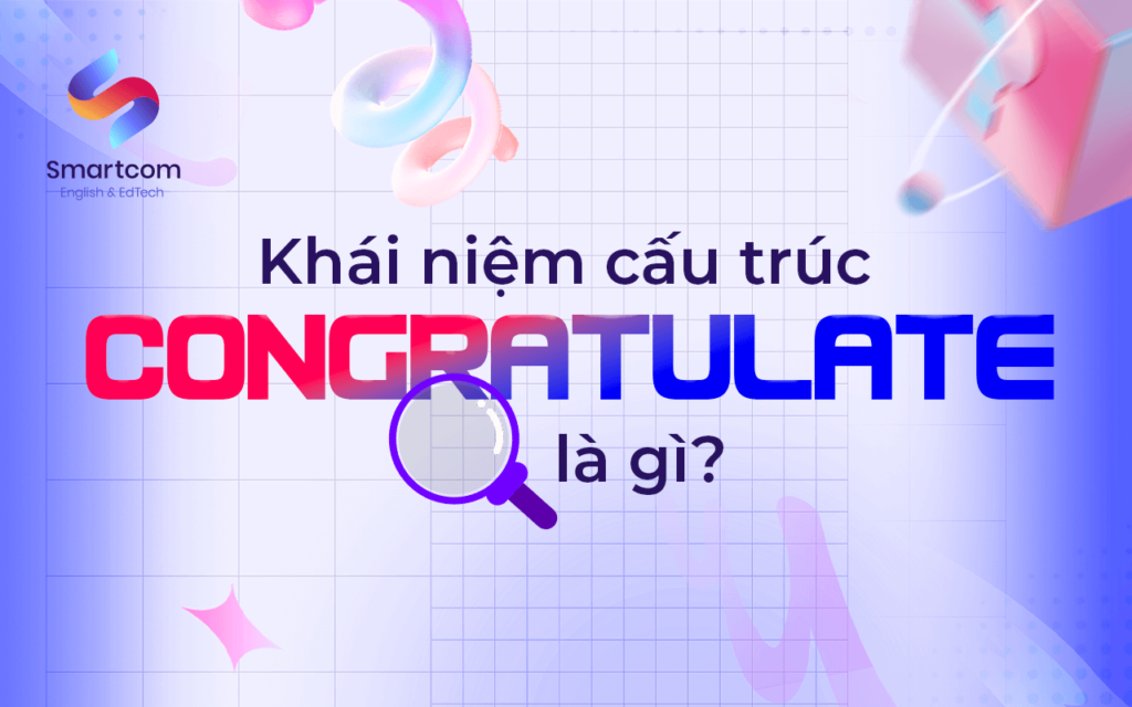Congratulate đi với giới từ gì? 5p thành thạo cách dùng