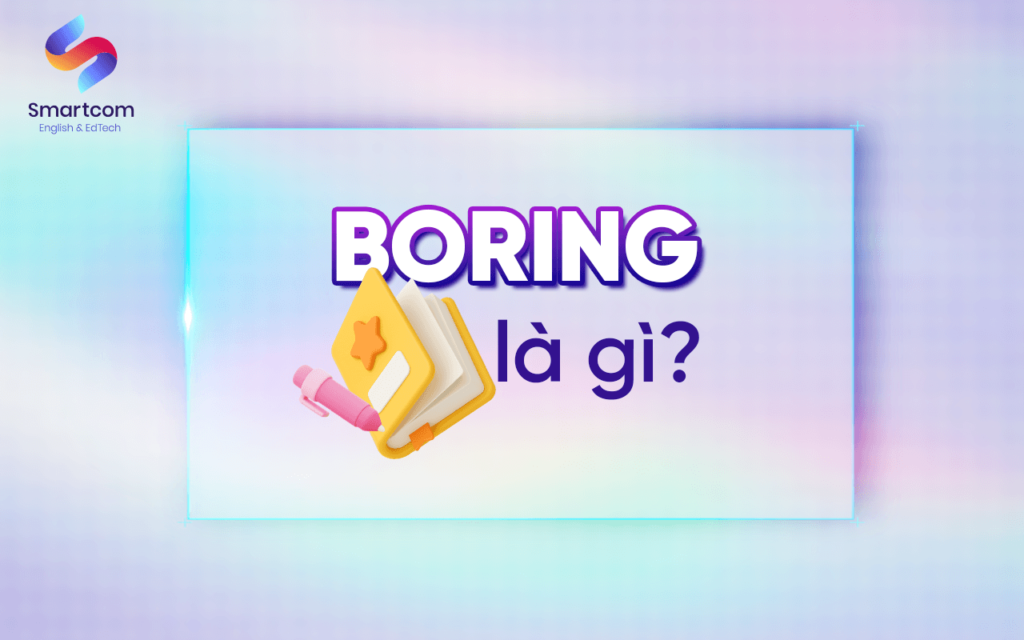 Phân biệt bored và boring trong tiếng Anh chi tiết