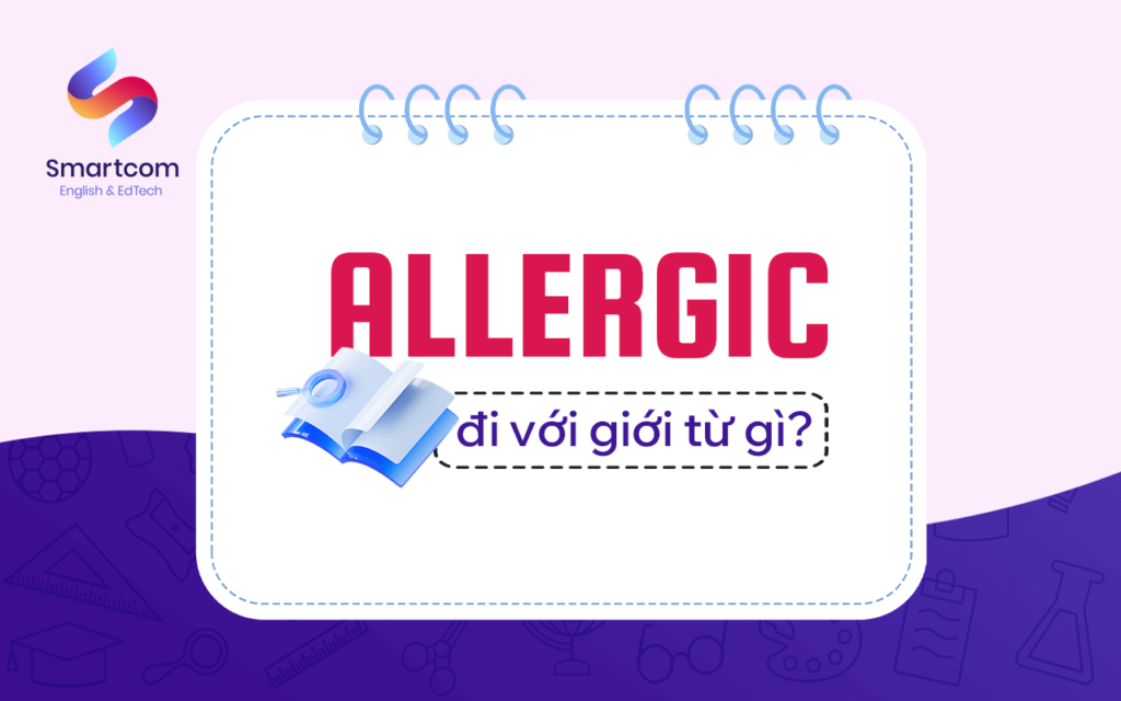 Allergic là gì? Allergic đi với giới từ gì?