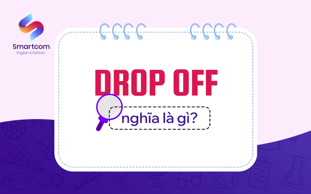 Drop off là gì? Hướng dẫn cách vận dụng từ A-Z
