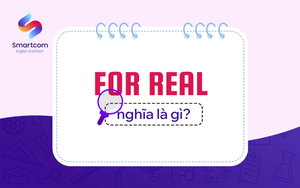 For real là gì? Hướng dẫn dùng for real từ A-Z