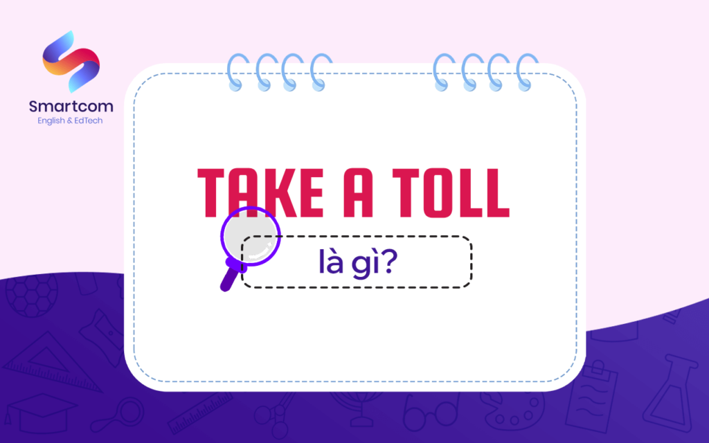 Take a toll là gì? Hướng dẫn cách vận dụng