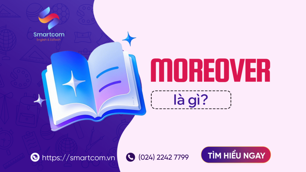 Moreover là gì? Cách vận dụng hiệu quả từ A-Z