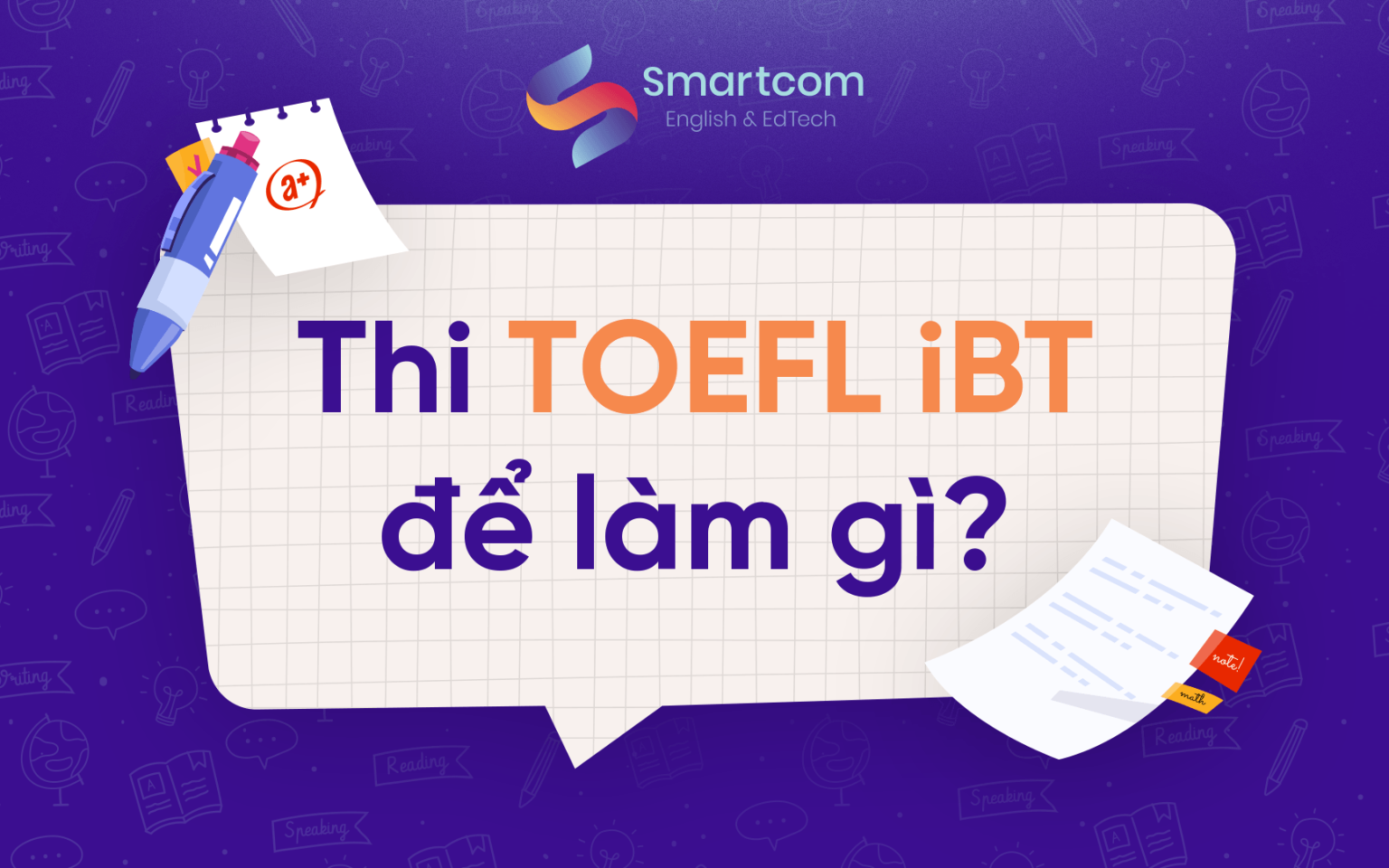 TOEFL iBT là gì? Những thông tin cơ bản thí sinh cần nắm